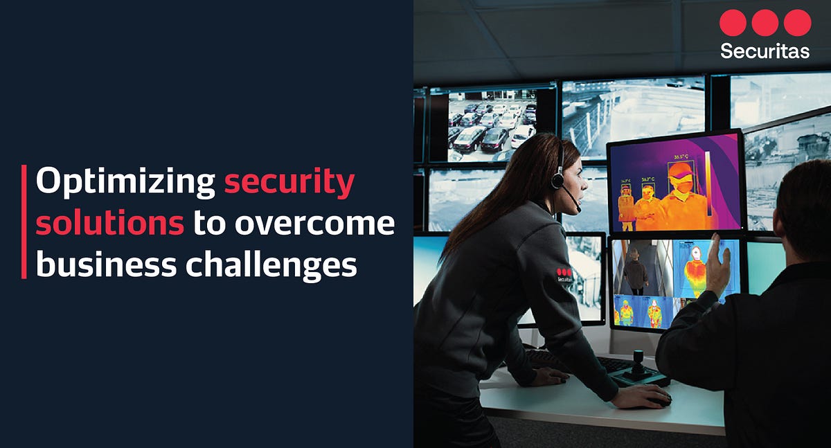 Optimizing Security Solutions To Overcome Business Challenges | by Securitas India | Medium