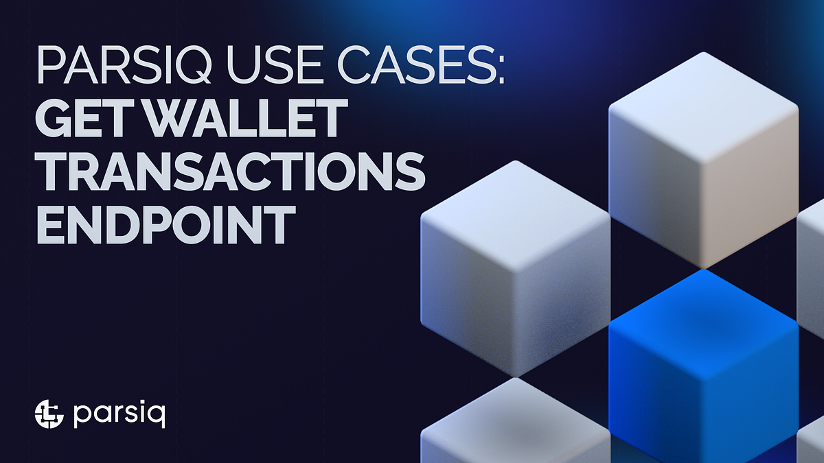 PARSIQ Use Cases:. GET WALLET TRANSACTIONS Endpoint | by Reactive ...