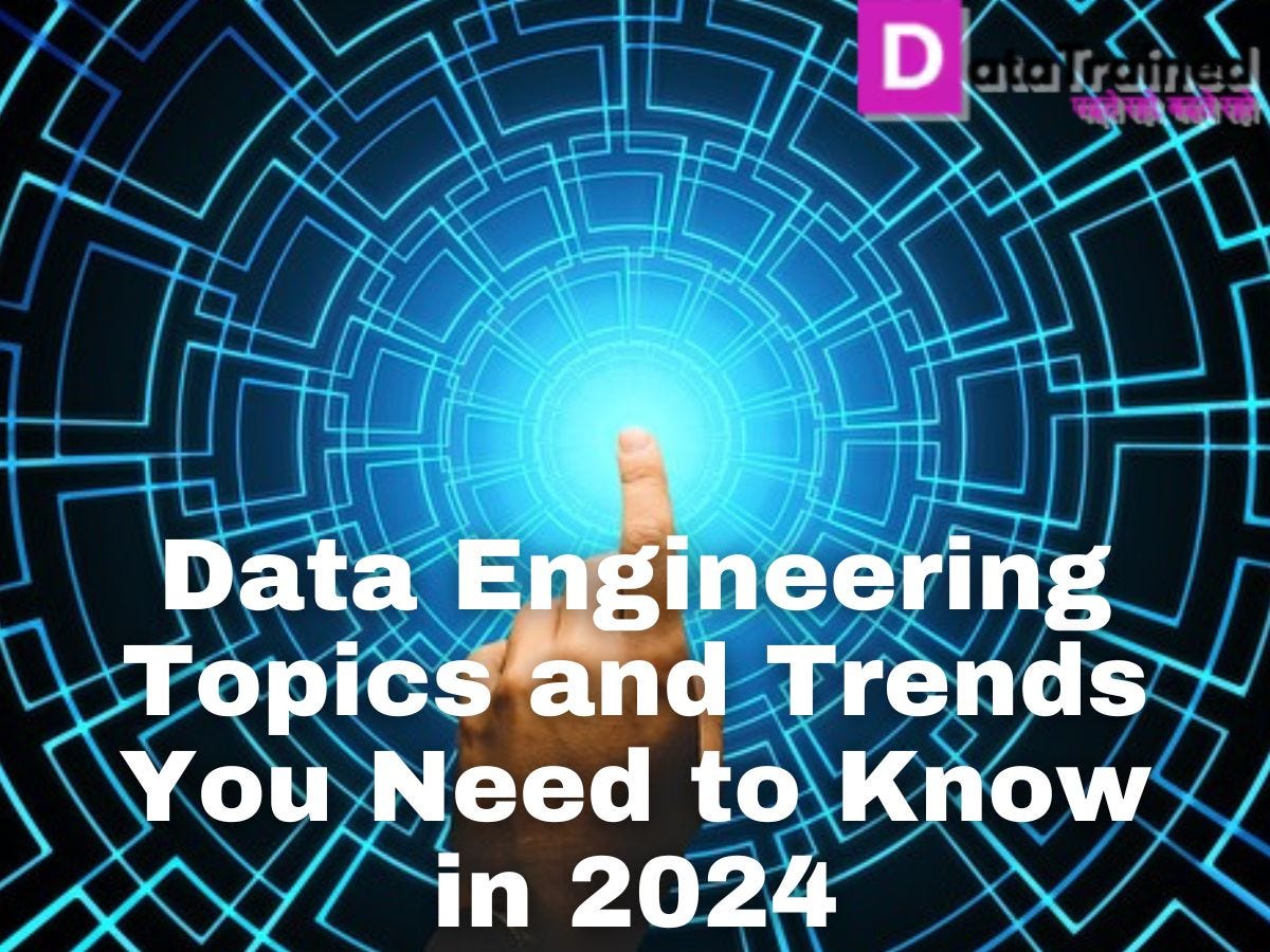 Data Engineering Topics and Trends You Need to Know in 2024 | by ...