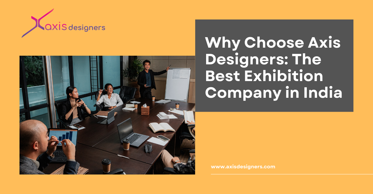 Why Choose Axis Designers: The Best Exhibition Company in India | by ...