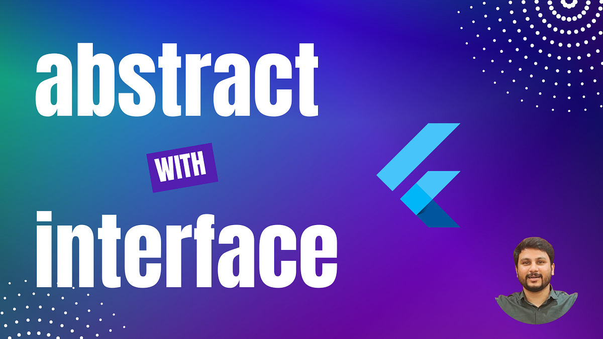 Abstraction And Interface In Flutter — A Thought By Saurabh Pant Dev 6745