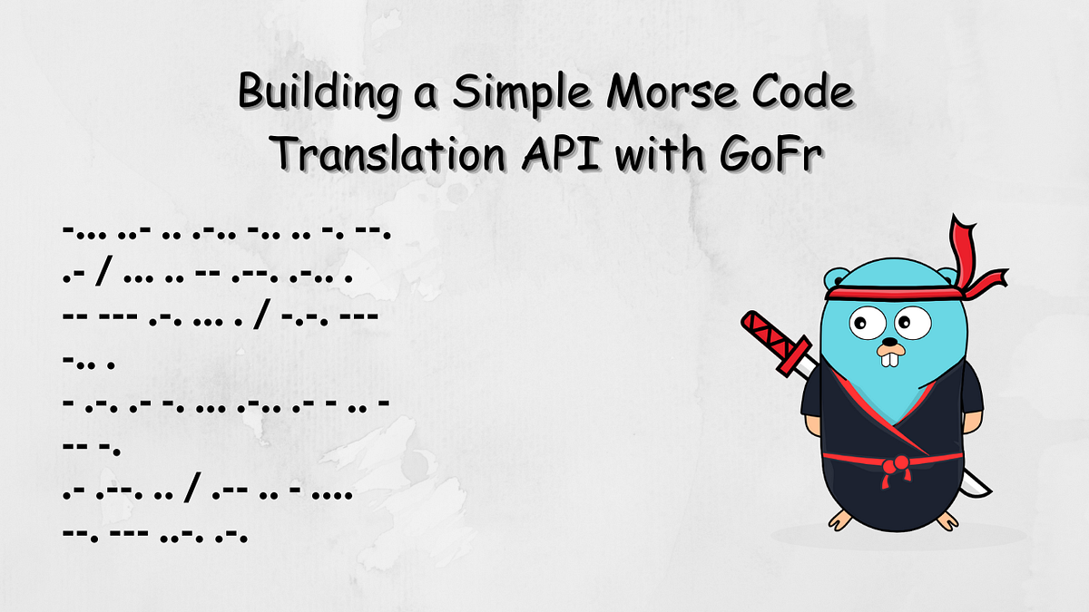 Building a Simple Morse Code Translation API with GoFr | by Pratham ...