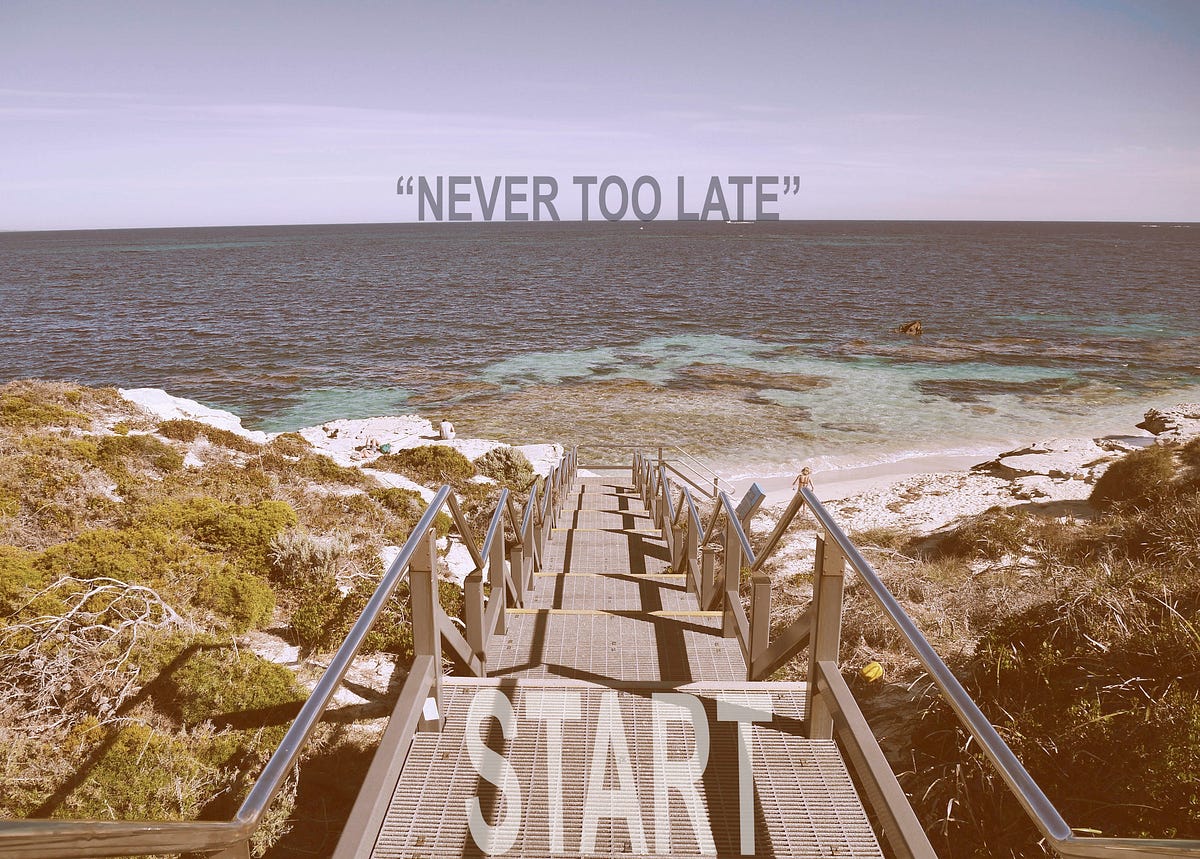 It’s Never Too Late To Start. No such thing is is too late. All you ...