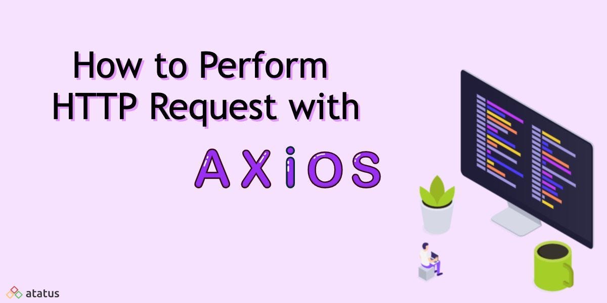 Axios.js para fazer solicitações http‎ - Desenvolvedor Full Stack - Medium