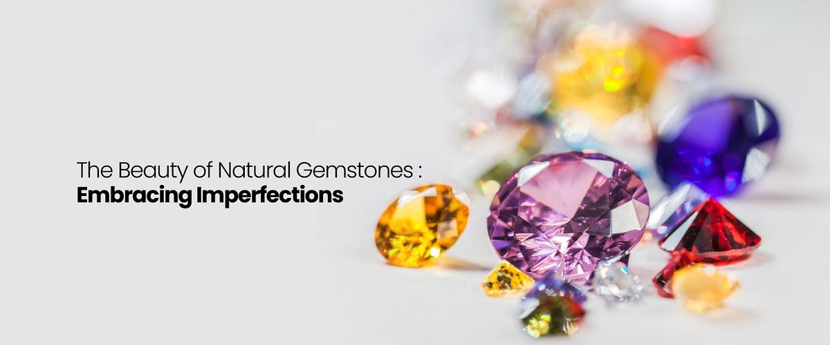The Beauty of Natural Gemstones: Embracing Imperfections | by pearlz ...