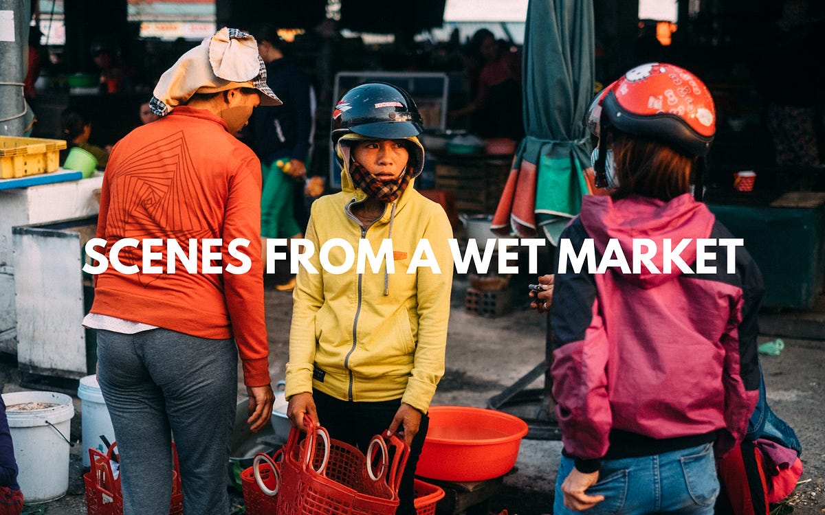 Scenes From a Wet Market | by lokeoutside | Medium