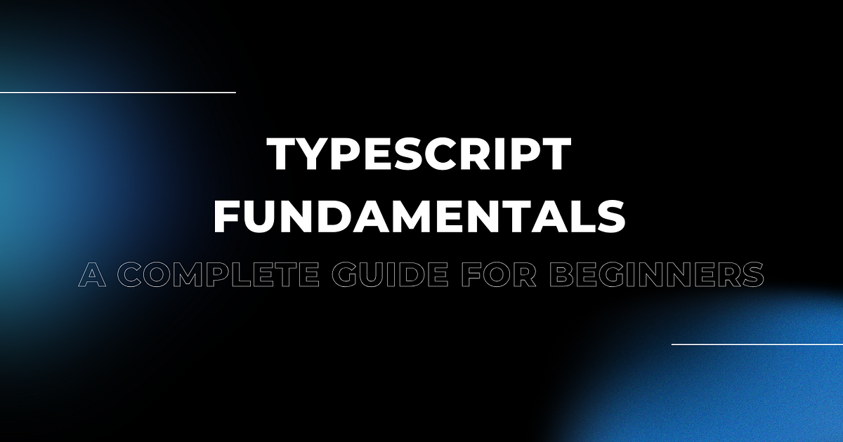 🚀 TypeScript Fundamentals: A Complete Guide for Beginners | by Nur Alam Chowdhury | Jan, 2025 ...