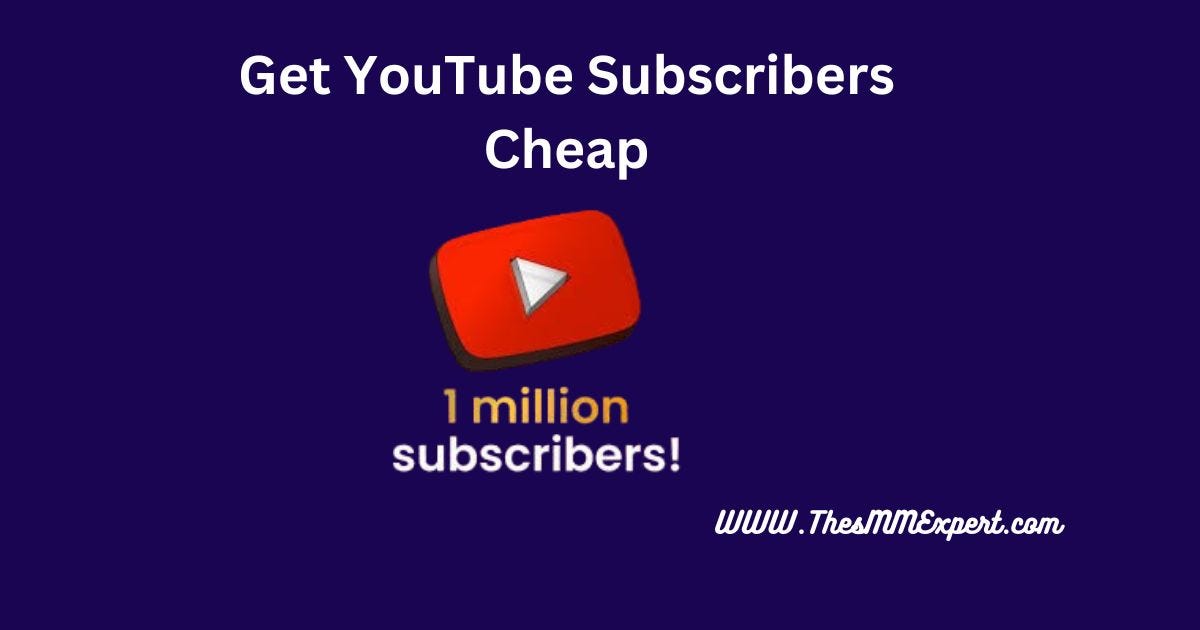 Best Deals Revealed: Get YouTube Subscribers Cheap | by Aaron r martin ...