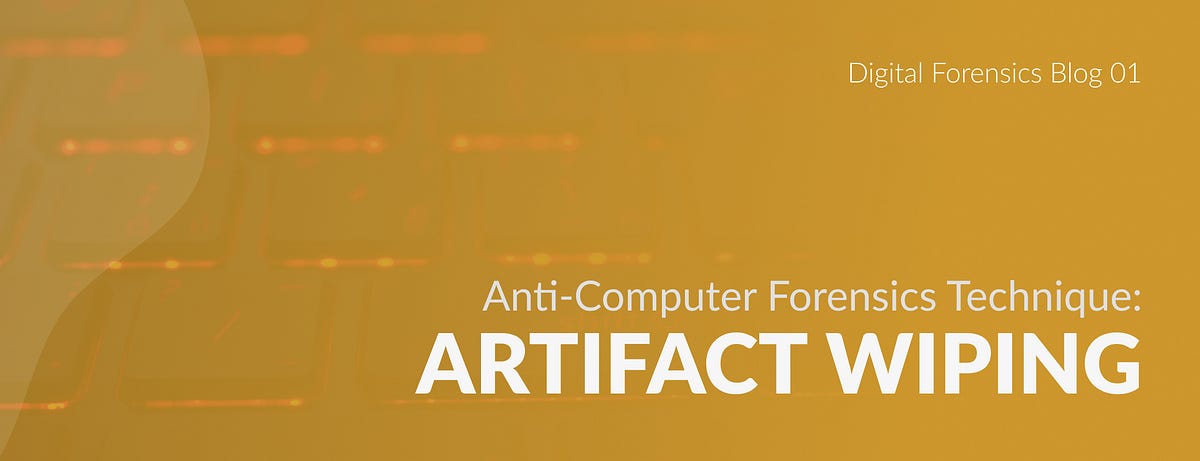 Digital Forensics Blog 01 — Anti-Computer Forensics Technique: Artifact ...