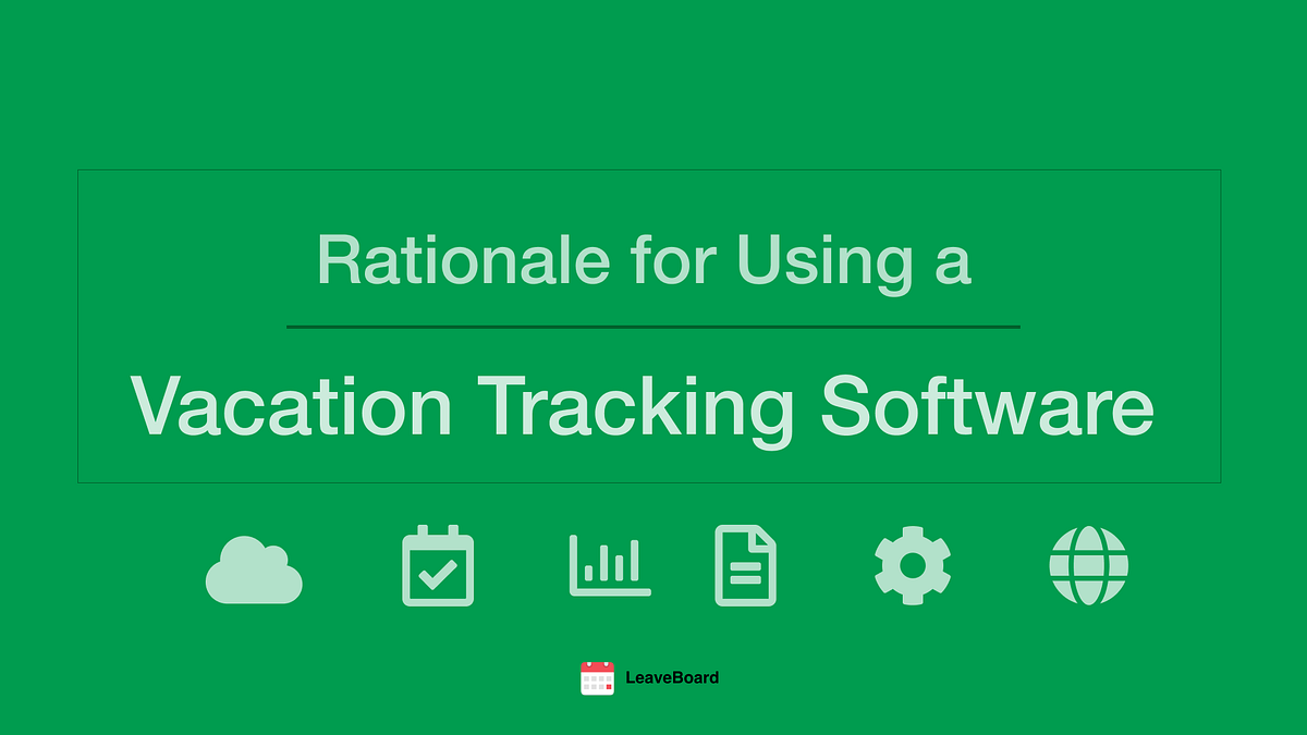 Let’s Discuss the Rationale For a Vacation Tracking Software | by ...