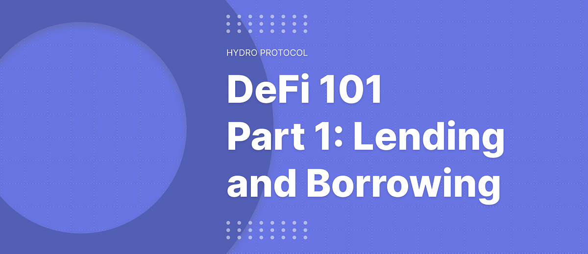 DeFi 101. Part 1 — Lending and Borrowing | by Scott Winges | Hydro ...