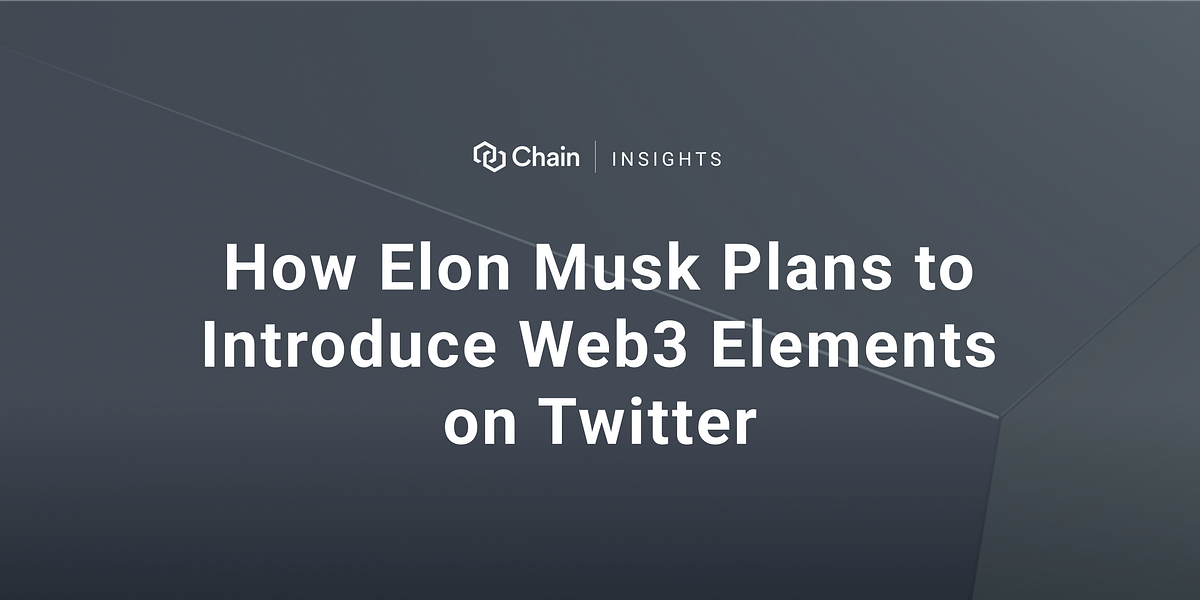 Chain Insights- How Elon Musk Plans to Introduce Web3 Elements on ...