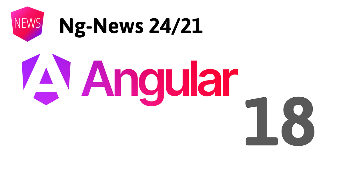 Episode 24/21: Angular 18. Angular 18 is out. For the first time… | by ng-news | ng-news | Medium