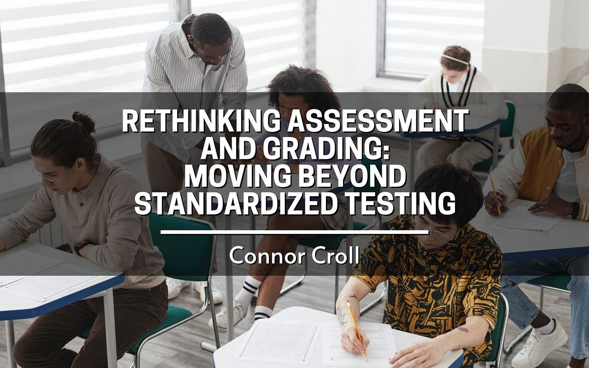 Rethinking Assessment and Grading: Moving Beyond Standardized Testing ...