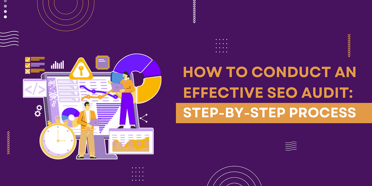 Step-by-Step Guide About How to Conduct an Effective SEO Audit by a ...