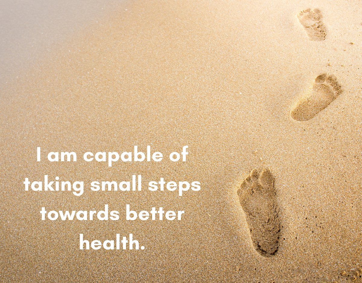 I Am Capable of Taking Small Steps Towards Better Health | by Nancy ...