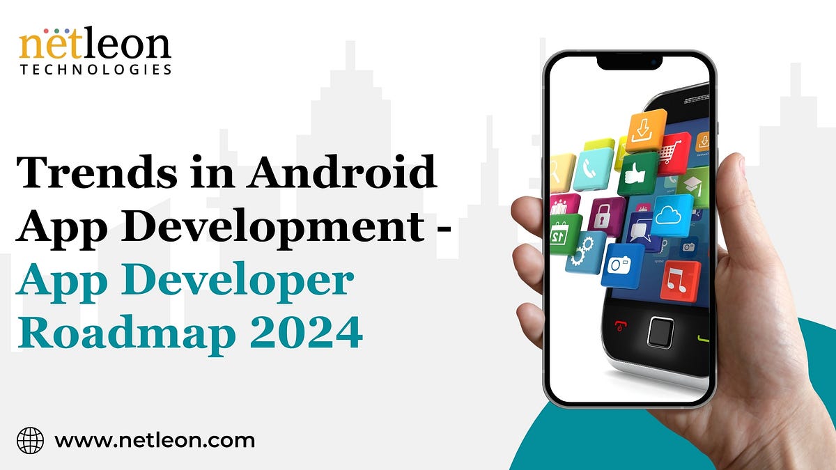 Trends in Android App Development — App Developer Roadmap 2024 | by ...