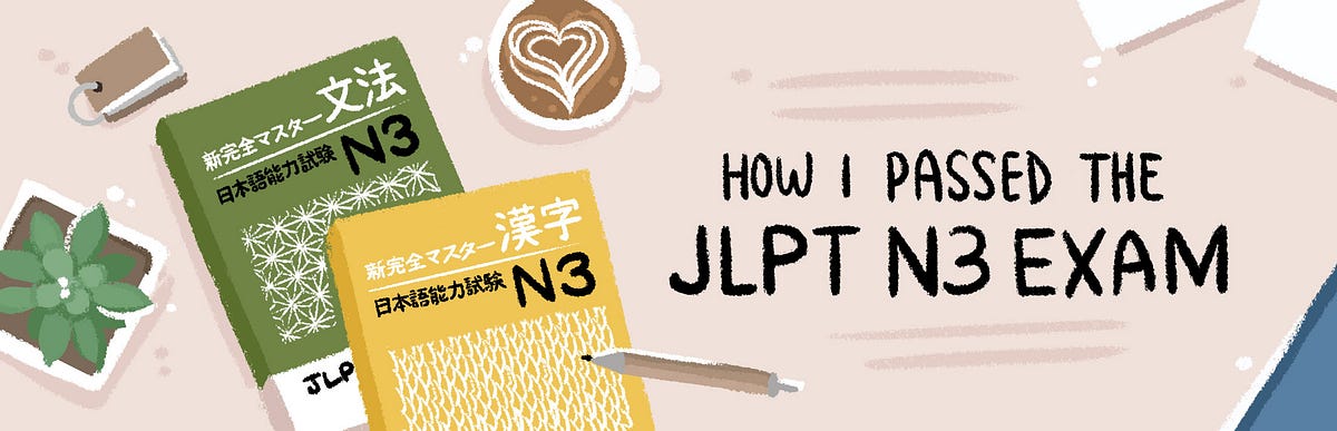 Japanese Study Techniques: How I Passed the JLPT N3 Exam | by Geri ...