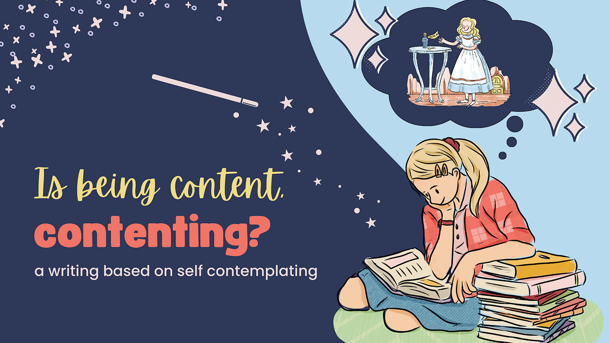Is Being Content, Contenting?. Here I am, in the phase of my life… | by ...