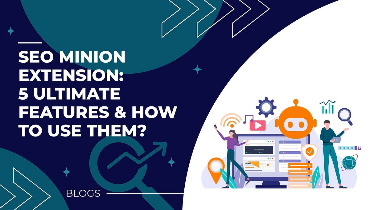 SEO Minion Extension: 5 Ultimate Features & How to Use Them? - Seoboard ...