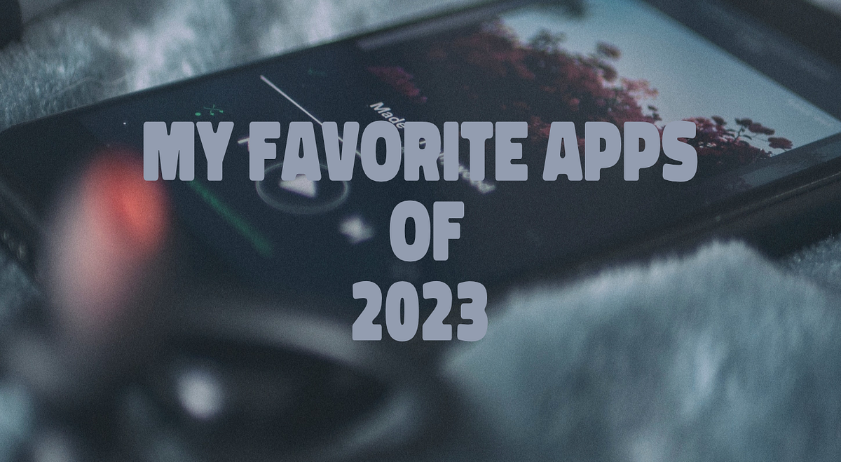 My Favorite Apps of 2023. Here’s to a New Year! as we close out… | by Dylon Smith | Medium