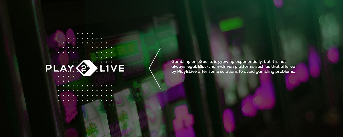 Play2Live provides blockchain solutions for eSports gambling | by Play2Live | Play2Live | Medium