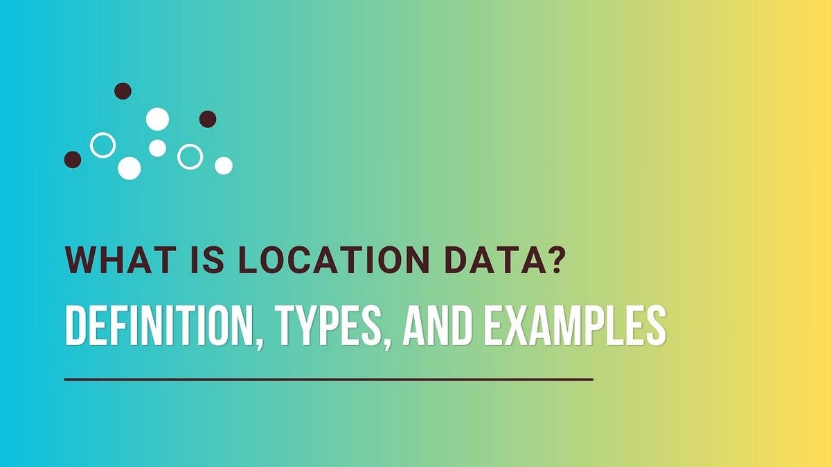 What Is Location Data Definition Types And Examples By