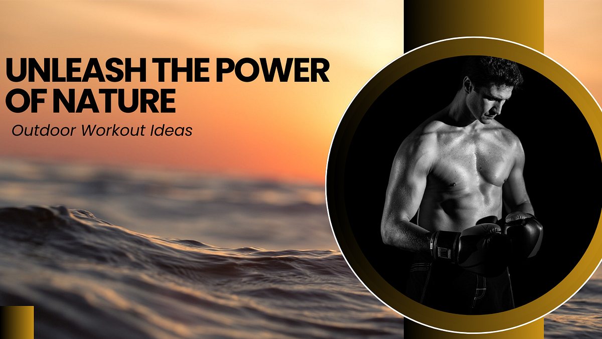 Unleash the Power of Nature: Outdoor Workout Ideas | by narendra kumar ...