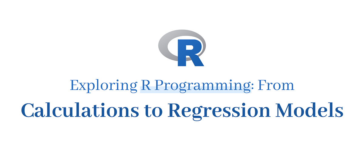 Exploring R Programming: From Calculations to Regression Models | by ...