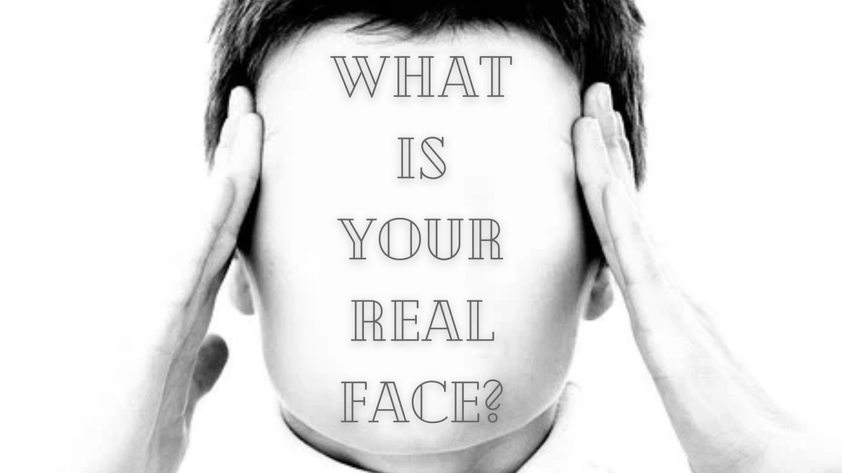 WHAT IS YOUR REAL FACE?. Have you ever find, the real face… | by Ashif ...