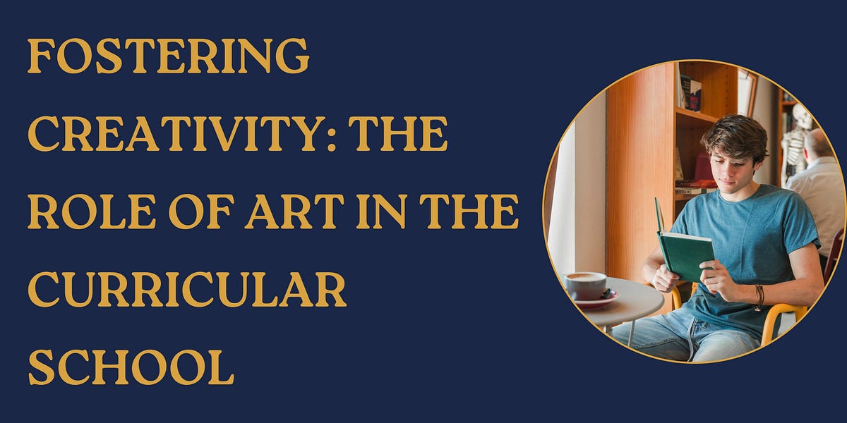 Fostering Creativity: The Role of Art in the Curricular School | by ...