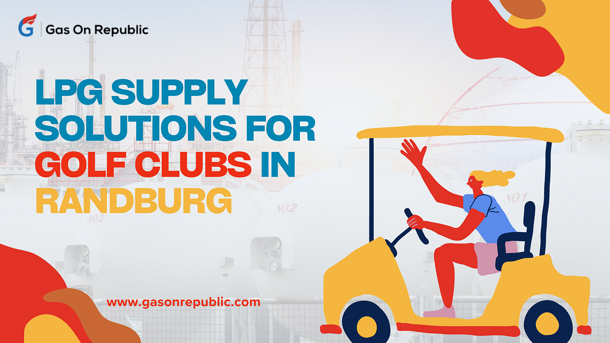 LPG Supply Solutions for Golf Clubs in Randburg | by Gas On Republic | Medium