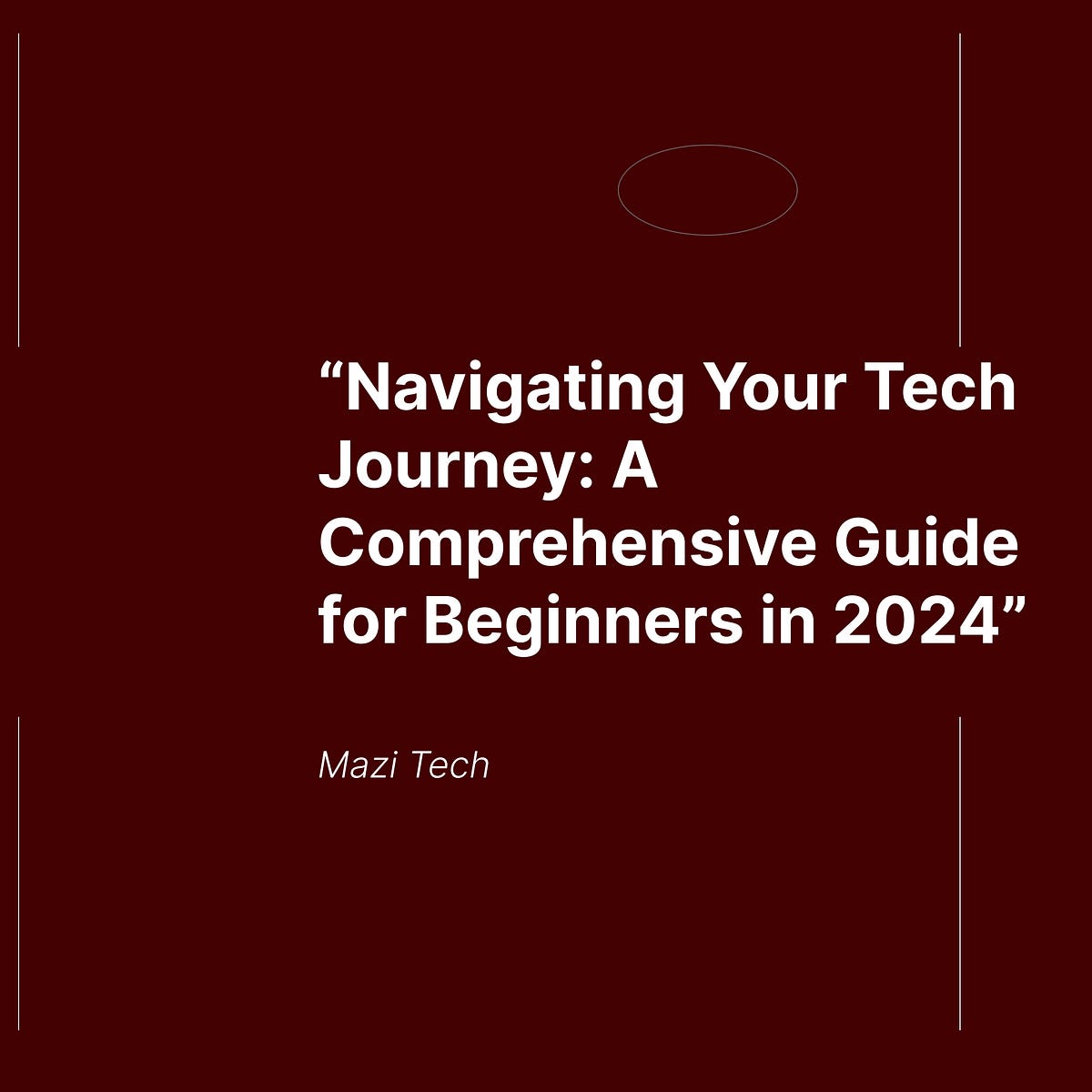 Navigating Your Tech Journey: A Comprehensive Guide for Beginners in 2024 | by Mazi Tech | Medium