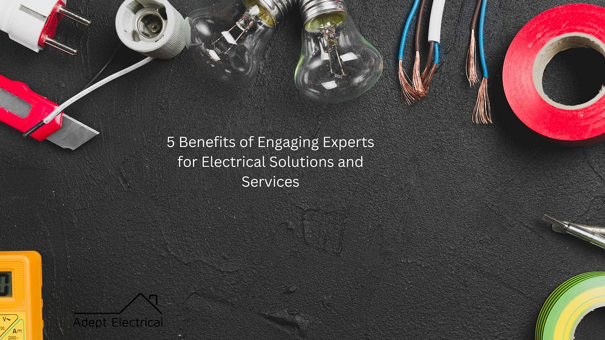 5 Benefits of Engaging Experts for Electrical Solutions and Services ...