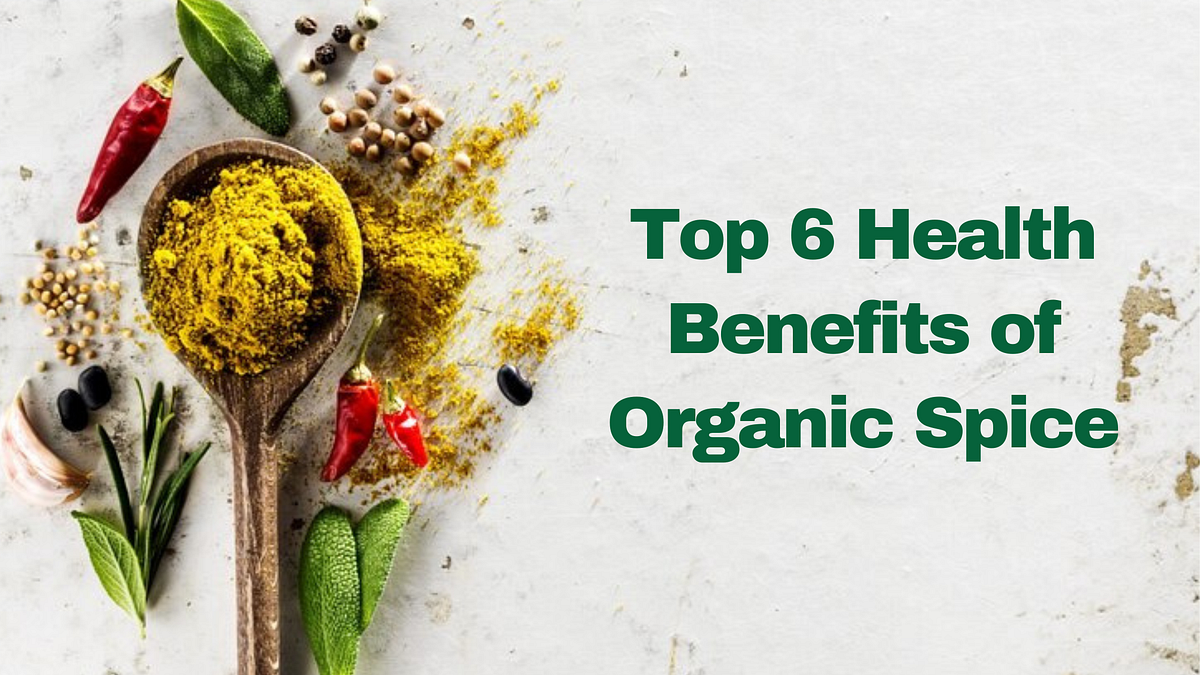 Top 6 Health Benefits of Organic Spice | by Angela jones | Medium