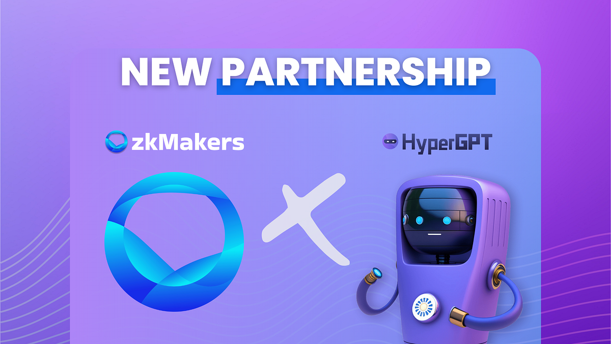 Partnership Announcement: HyperGPT x zkMakers | by HyperGPT | Jul, 2023 | Medium