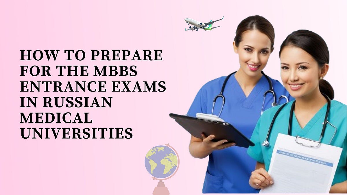 How to Prepare for the MBBS Entrance Exams in Russian Medical ...