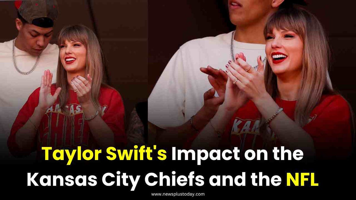 Taylor Swift’s Impact on the Kansas City Chiefs and the NFL - Raj ...