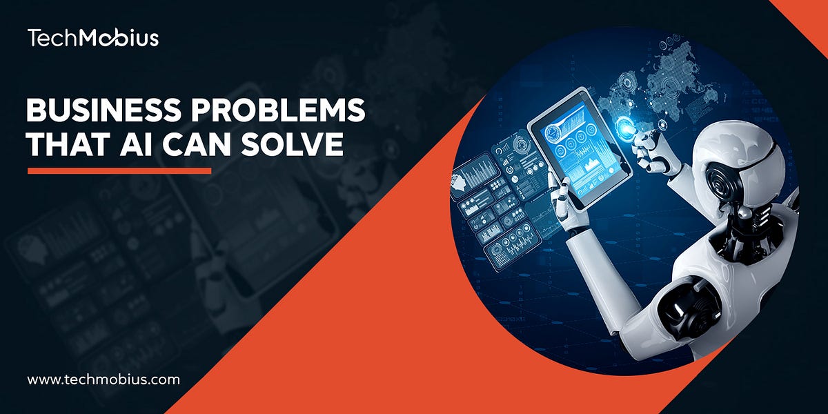 How can AI be leveraged to solve business issues? | by TechMobius | Medium