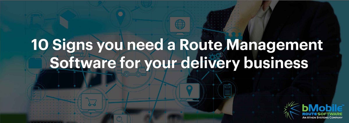 10 Signs You Need A Route Management Software For Your Delivery