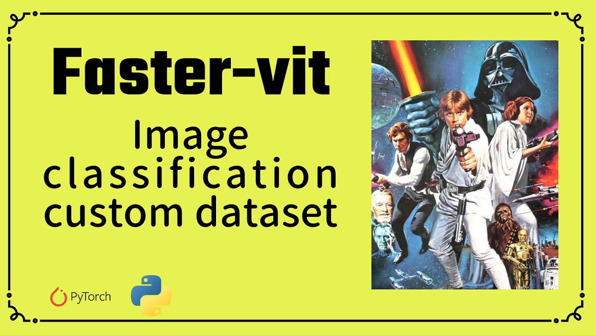 FasterViT Image Classification Using Custom Dataset | Star wars dataset | by Eran Feit | Vision ...