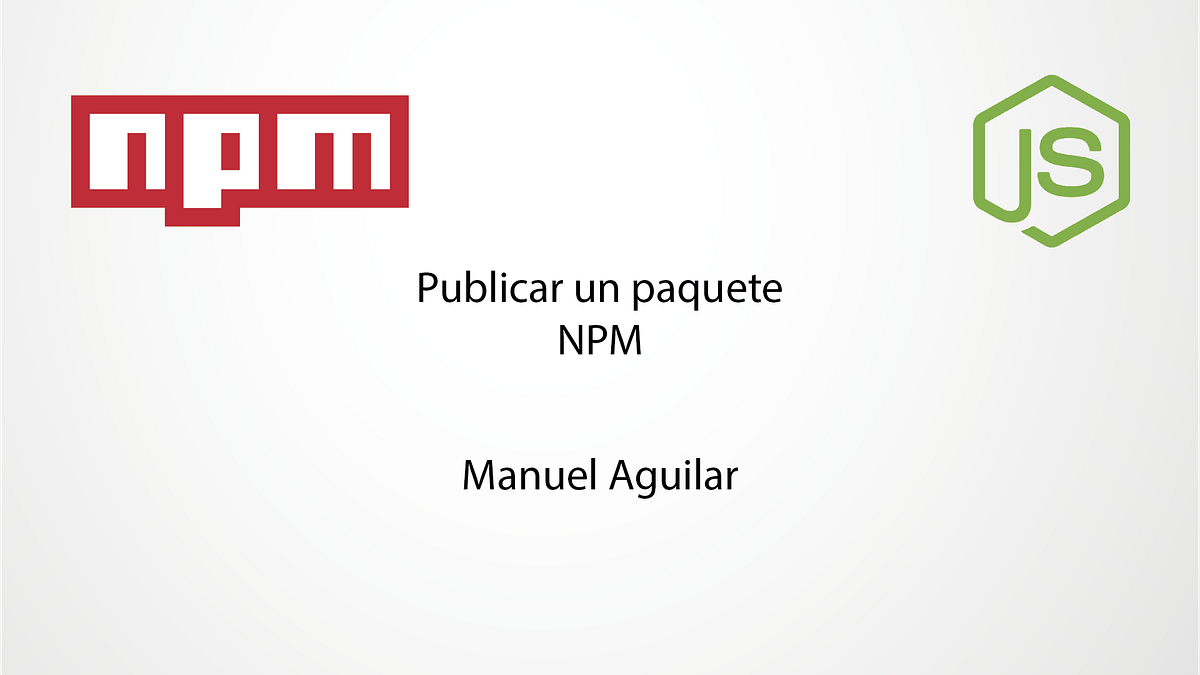 Crear y publicar un paquete NPM en 4 sencillos pasos | by Manuel ...