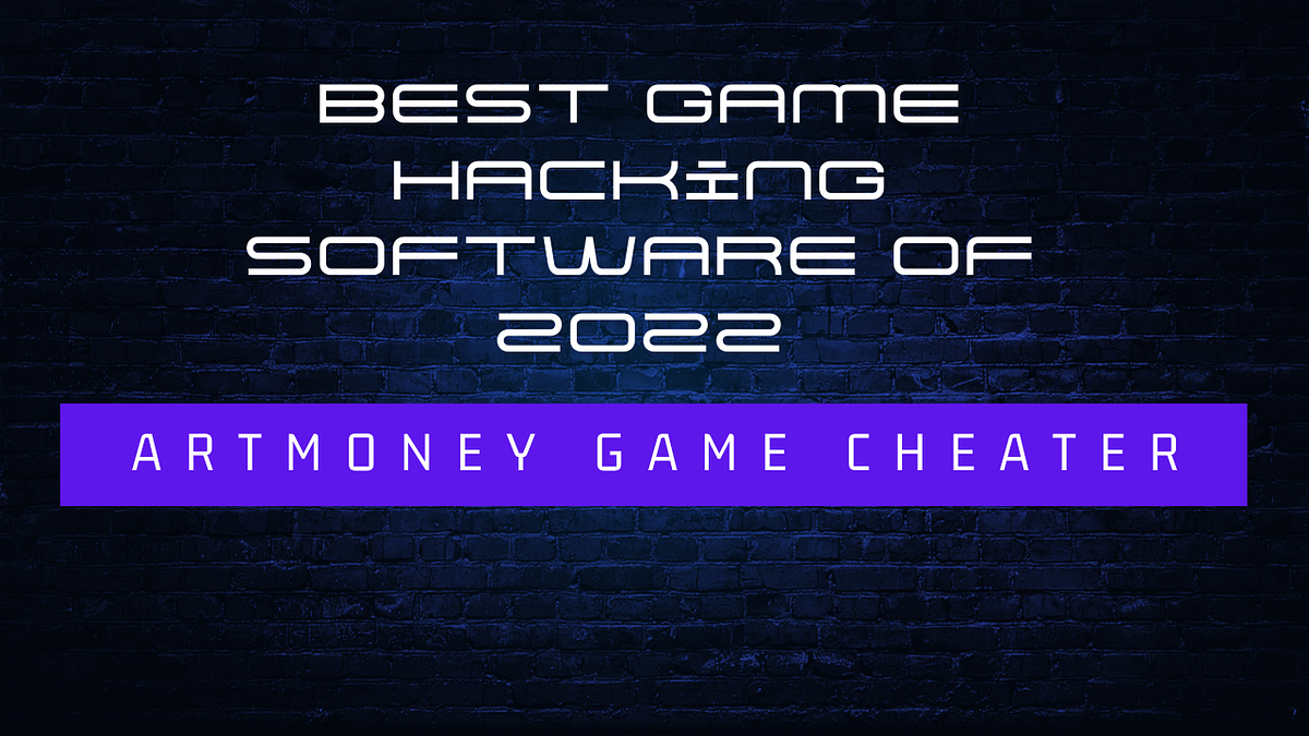 Best Game Hacking Software Of 2022 | by Cheatgametips | Medium
