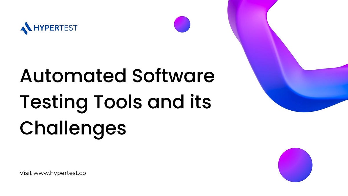Automated Software Testing Tools and its Challenges | by HyperTest ...