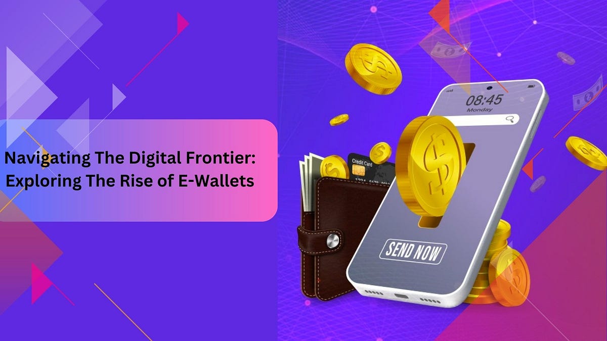Navigating the Digital Frontier: Exploring the Rise of E-Wallets | by Mobiloitte Technologies ...