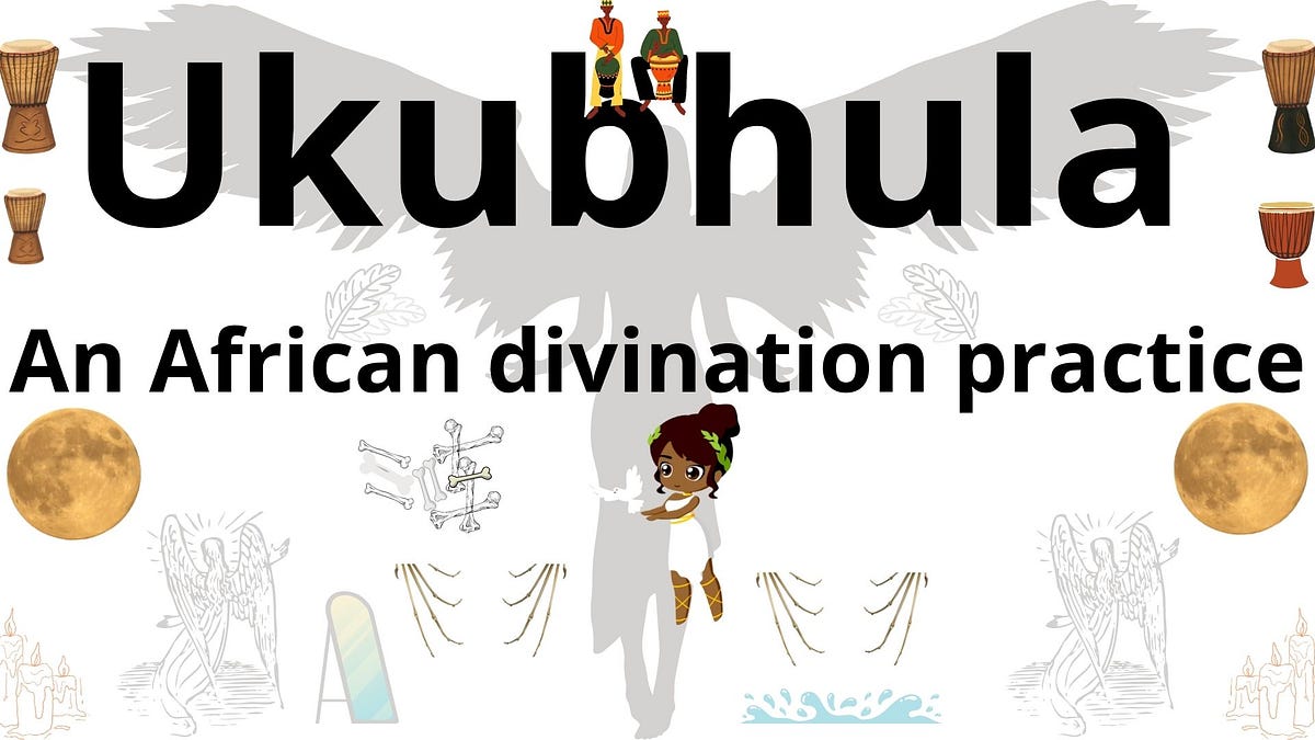 Ukubhula — A South African divination practice [Divination in the East, West, & Africa] | by ...