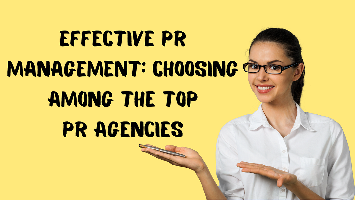 Effective PR Management: Choosing Among the Top PR Agencies | by TYC Communication | Medium