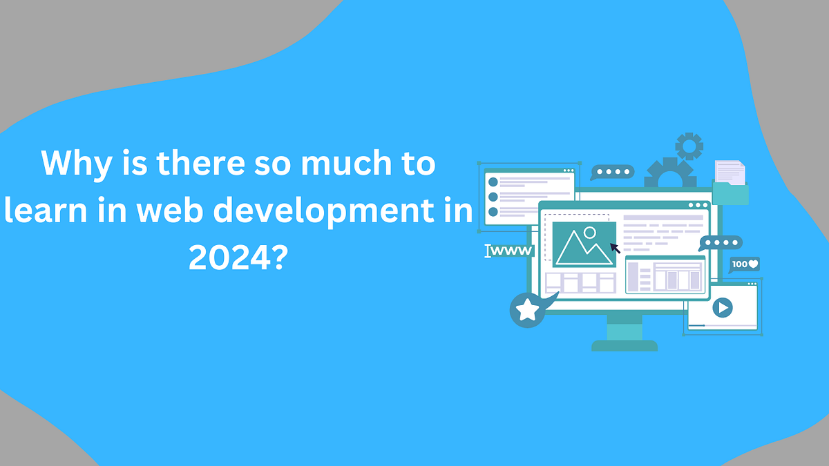Why is there so much to learn in web development in 2024? | by Techno Softwares | Feb, 2024 | Medium