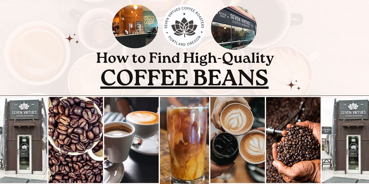 How to Find High-Quality Coffee Beans - Seven Virtues Coffee Roasters ...