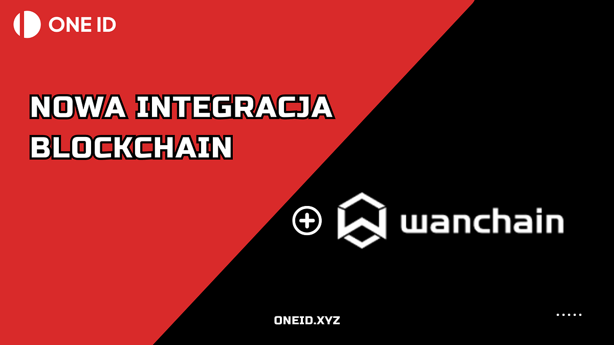 OneID i Wanchain: Umożliwienie użytkownikom bezproblemowego zarządzania ...